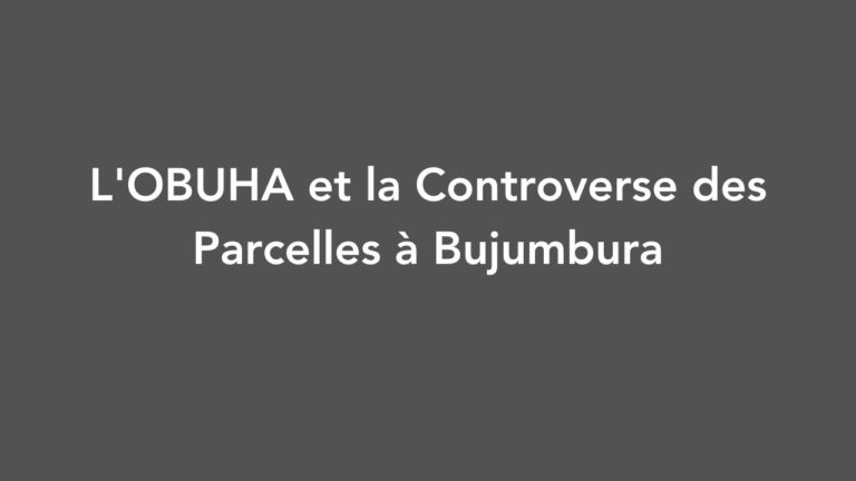 L’OBUHA et la Controverse des Parcelles à Bujumbura